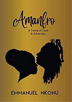Amanfro: A Twine of Love & Adversity – Emmanuel Nkonu (2020 ...